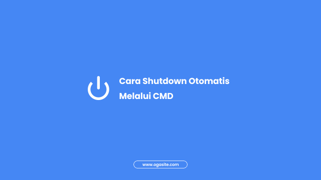 Cara Shutdown Otomatis Windows 10 Lewat CMD - Ogasite