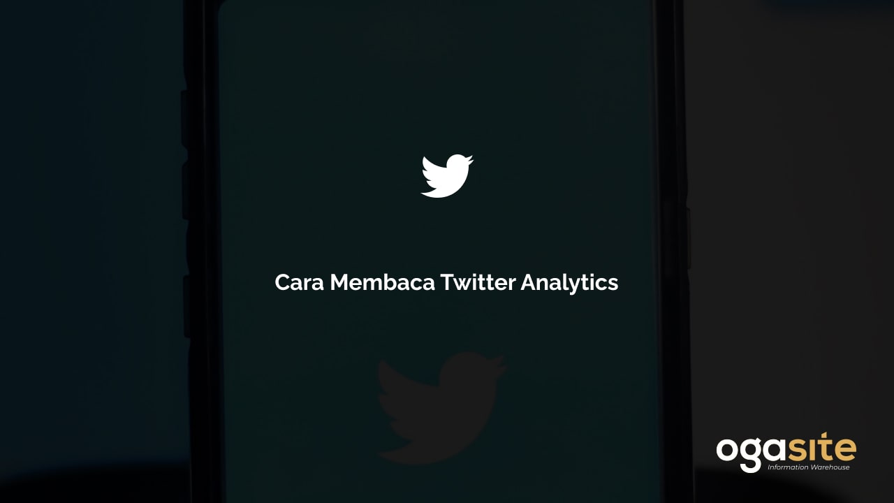 Cara Membaca Twitter Analytics Untuk Pemula (Lengkap)